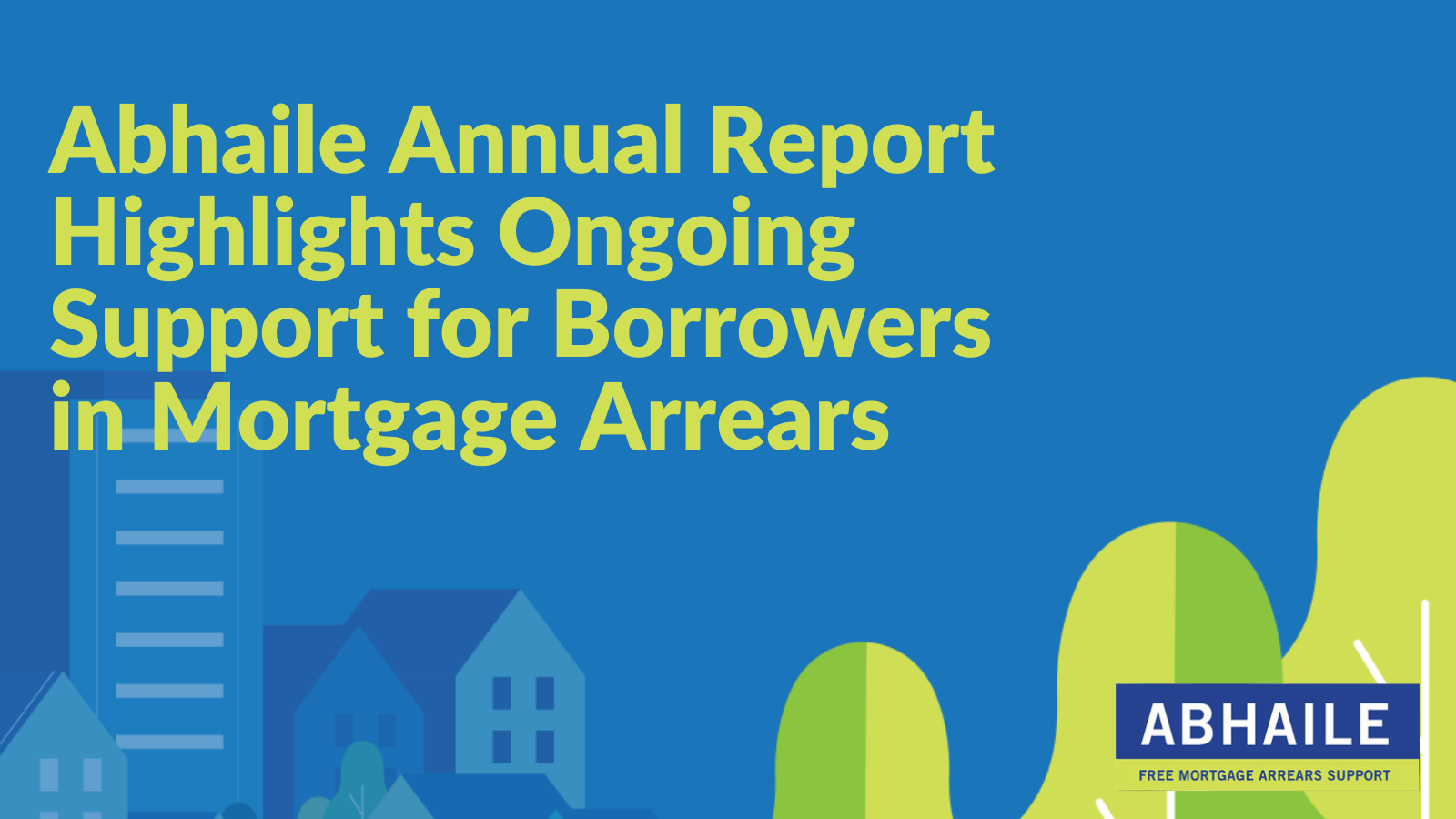 Abhaile Annual Report Highlights Ongoing Support for Borrowers in ...