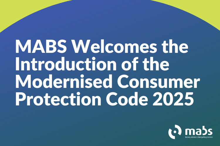 MABS Welcomes the Introduction of the Modernised Consumer Protection Code 2025