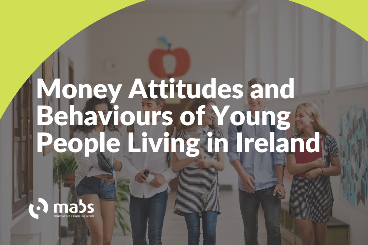 Money Attitudes and Behaviours of Young People Living in Ireland